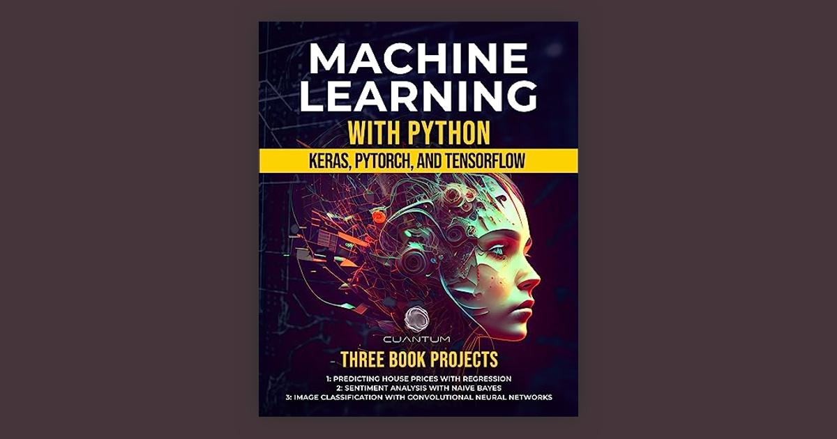 Machine Learning With Python Keras Pytorch And Tensorflow Unlocking 